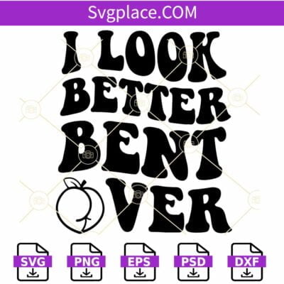 I look better bent Over SVG file, Wavy Letters svg, Funny svg ...