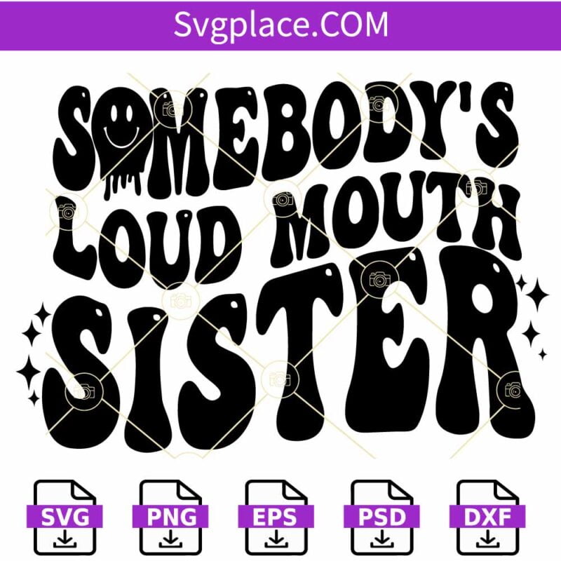 Somebody's Loud Mouth Sister SVG, Somebody's Loud Mouth Sister Png SVG