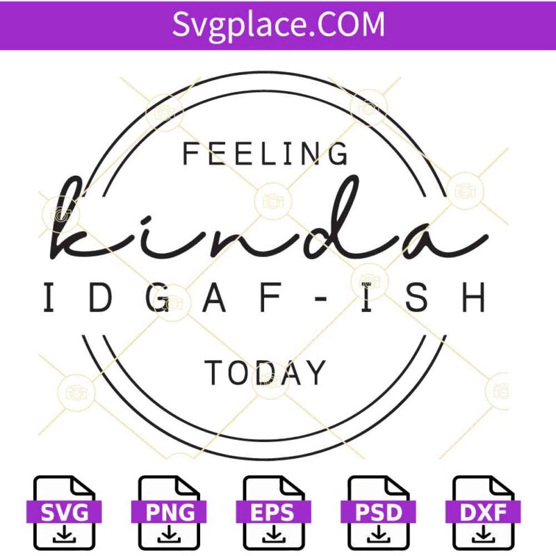 Feeling Kinda Idgaf-ish SVG, dgaf ish Svg, IDGAF Svg