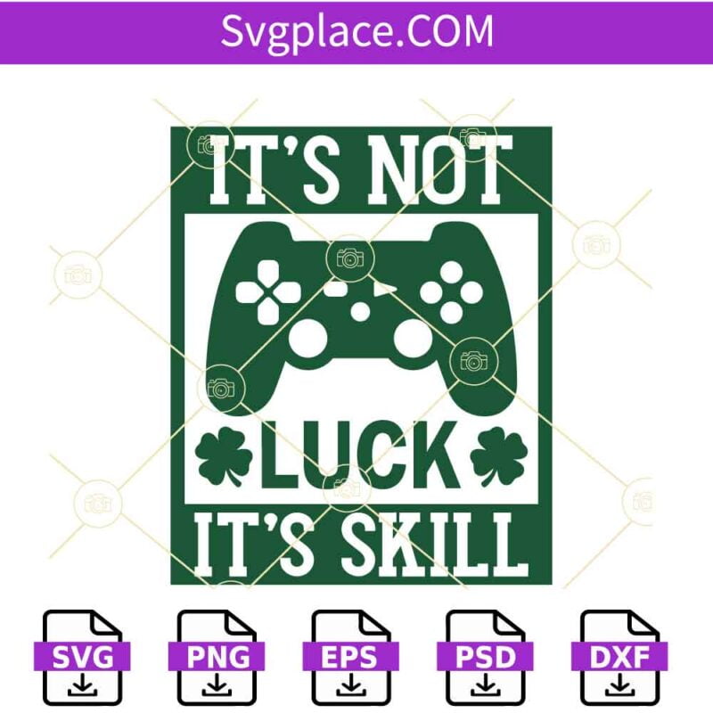 It's not luck it's skill SVG, Gamer St Patricks Day svg, Video game svg